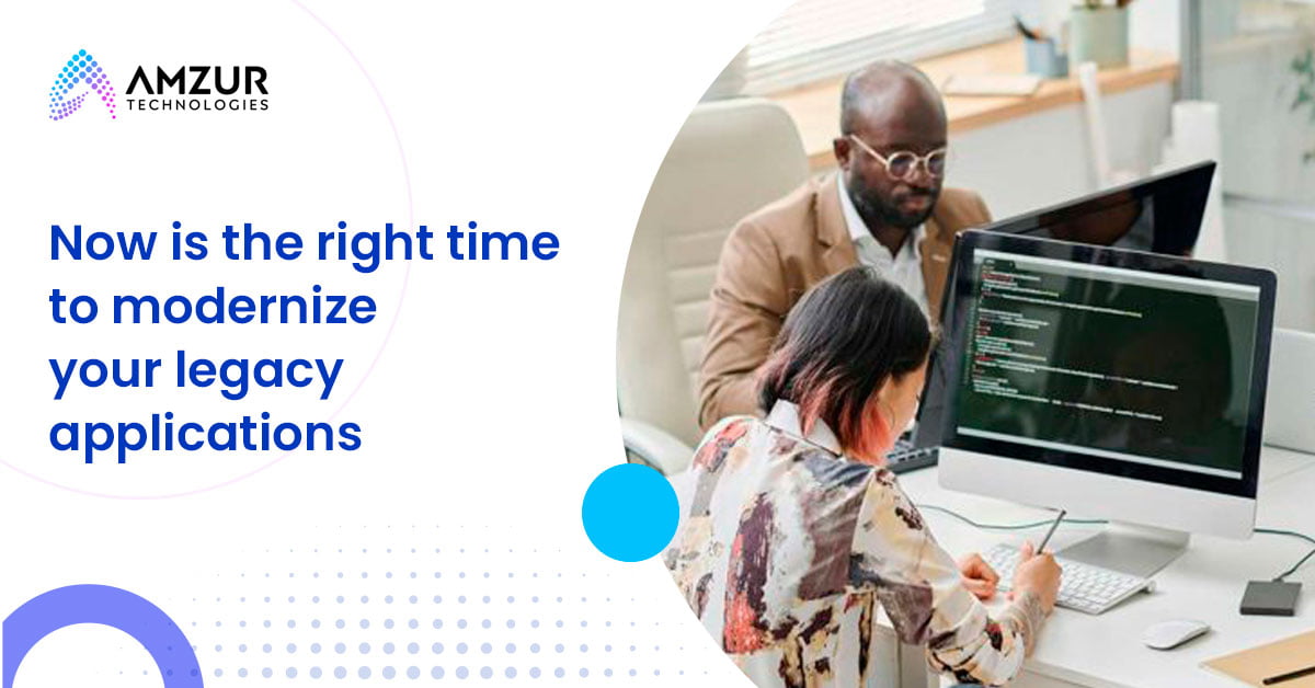 Right time to consider modernizing the legacy applications