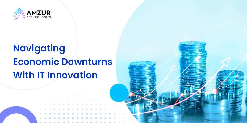 Navigating Economic Downturns Through IT Innovation