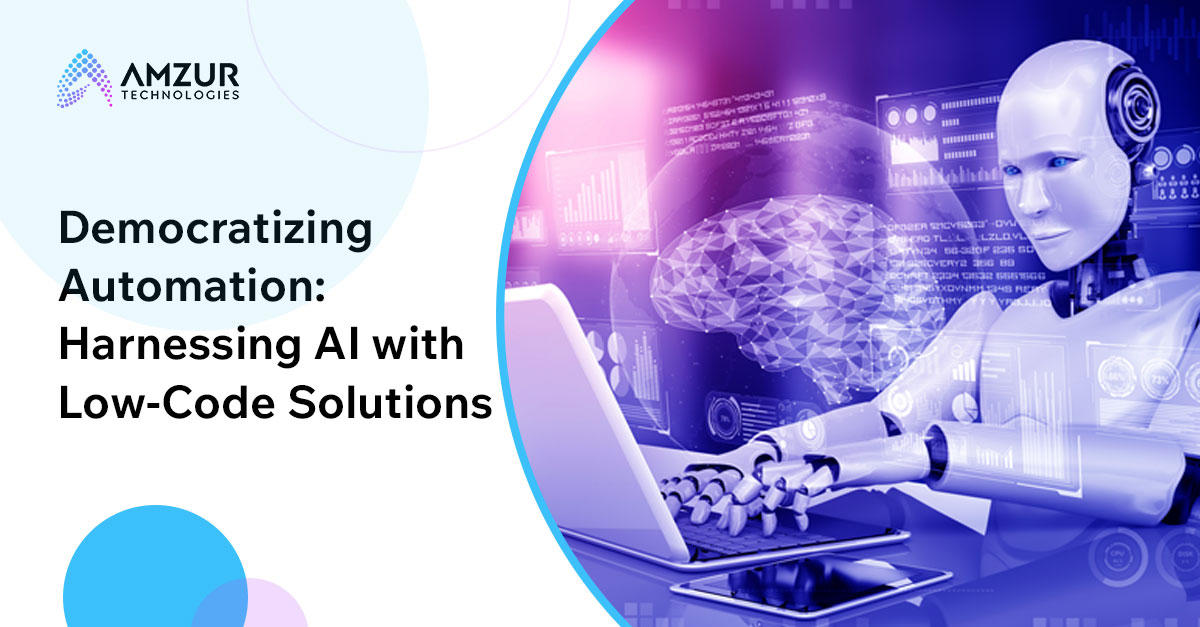 Democratizing Automation Harnessing Ai With Low Code Solutions Amzur