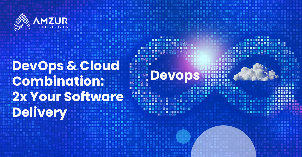 DevOps and Cloud Combination: 2x Your Software Delivery