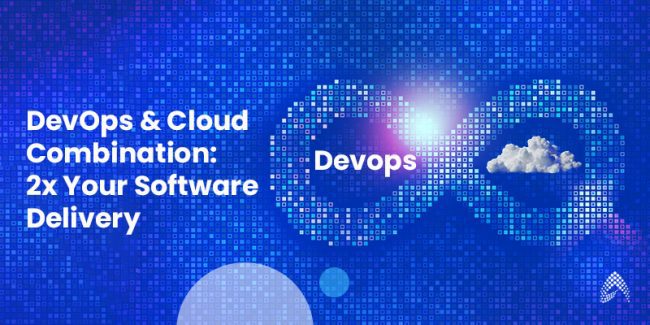 DevOps and Cloud Combination: 2x Your Software Delivery