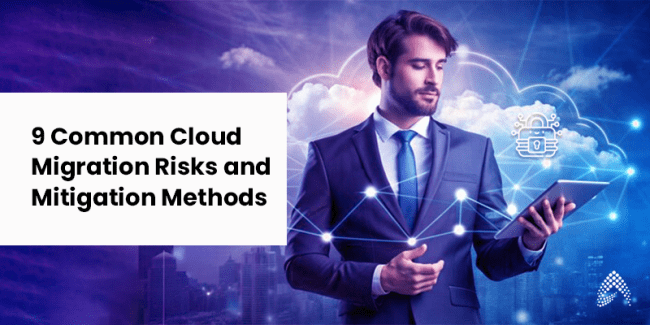 9 Key Risks in Cloud Migration and How to Address Them