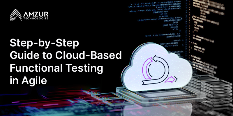 7 Key Steps to Cloud-Based Functional Testing in Agile