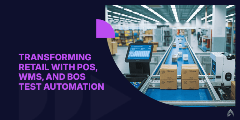 Test Automation for POS, WMS, and BOS: A Retail Guide